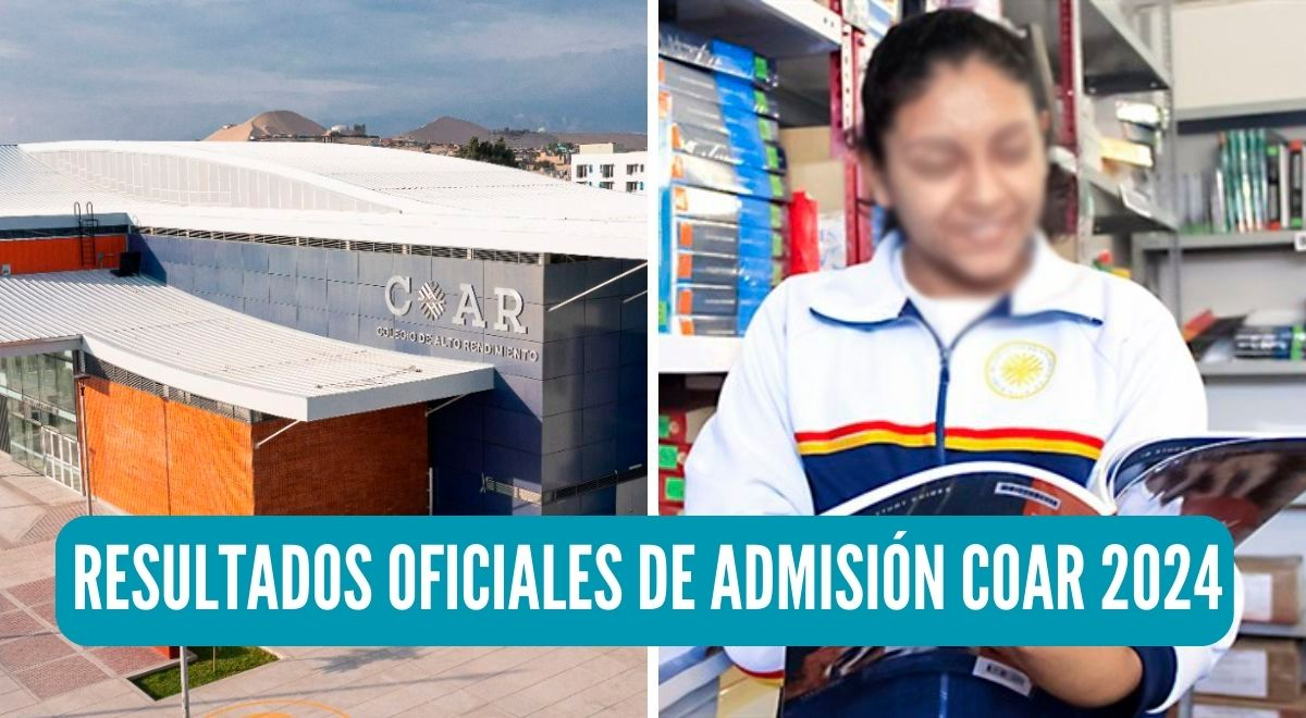 Admisión COAR 2024: Mira AQUÍ la lista oficial de postulantes aptos ...
