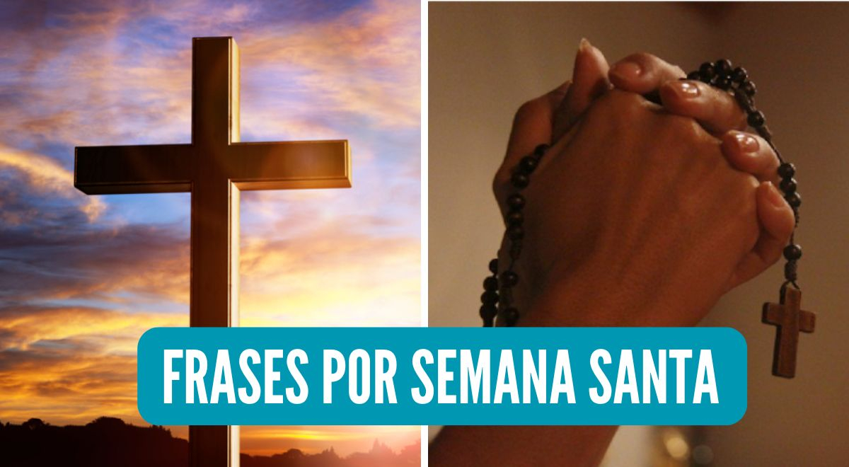 Frases Por Semana Santa 2024 Mensajes Cortos Y Oraciones De Reflexion Para Compartir En Estas